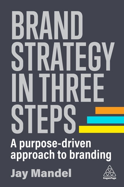 Brand Strategy in Three Steps: A Purpose-Driven Approach to Branding ...