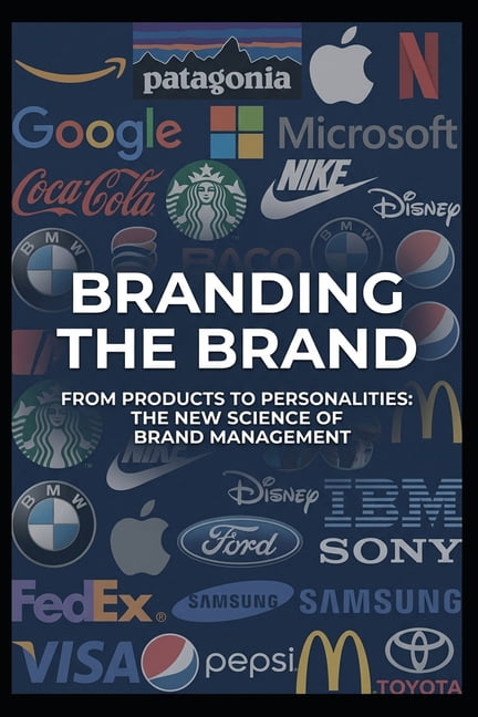 Branding the Brand: From Products to Personalities-- The New Science of ...