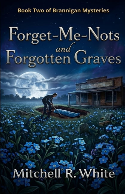 Brannigan Mysteries Forget-Me-Nots and Forgotten Graves, Book 2 ...