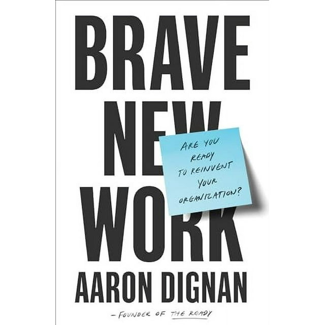 Brave New Work : Are You Ready to Reinvent Your Organization ...