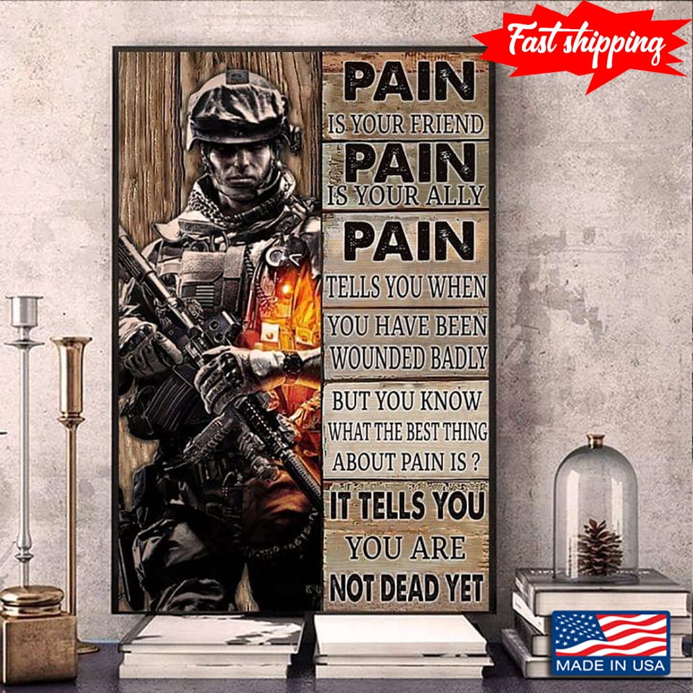 Brave Soldier Pain Is Your Friend Pain Is Your Ally Pain Tells You When ...