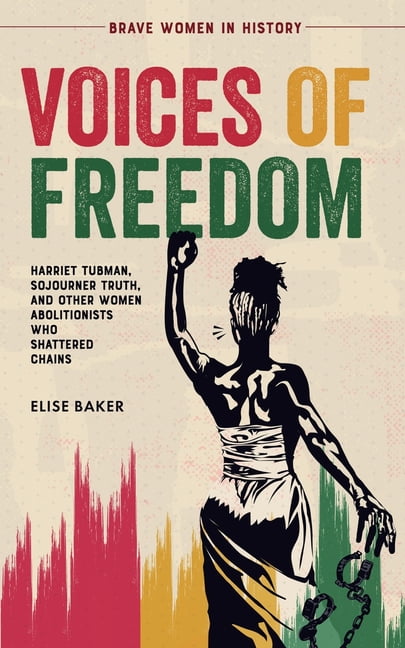 Brave Women in History Voices of Freedom: Harriet Tubman, Sojourner ...
