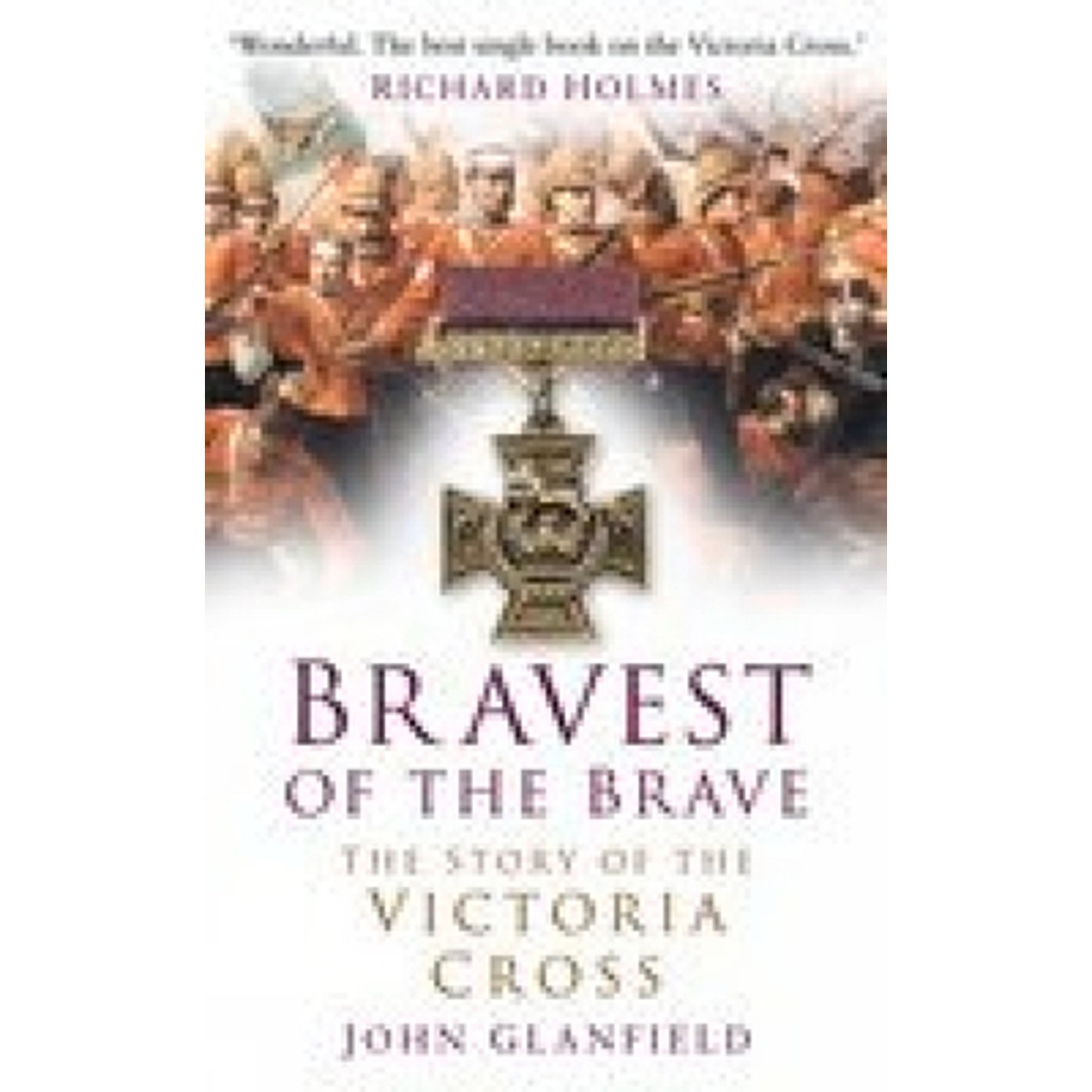 Pre-Owned Bravest of the Brave: The Story of the Victoria Cross ...