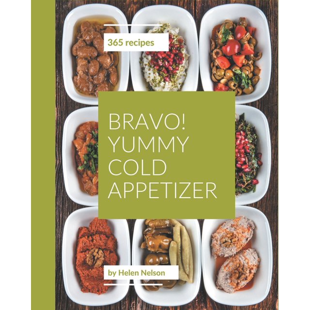 Bravo! 365 Yummy Cold Appetizer Recipes: Yummy Cold Appetizer Cookbook ...