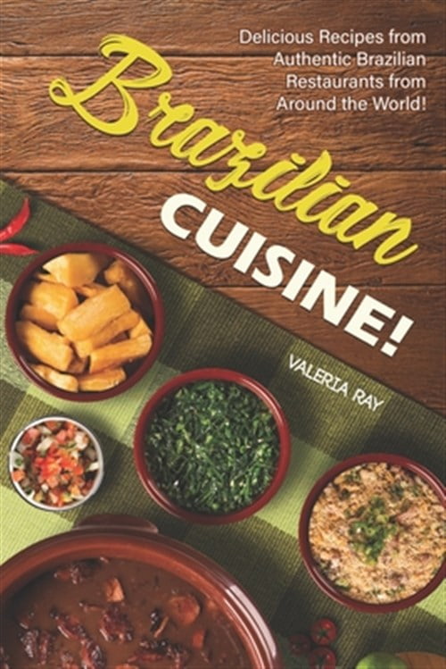 Pre-Owned Brazilian Cuisine!: Delicious Recipes from Authentic ...