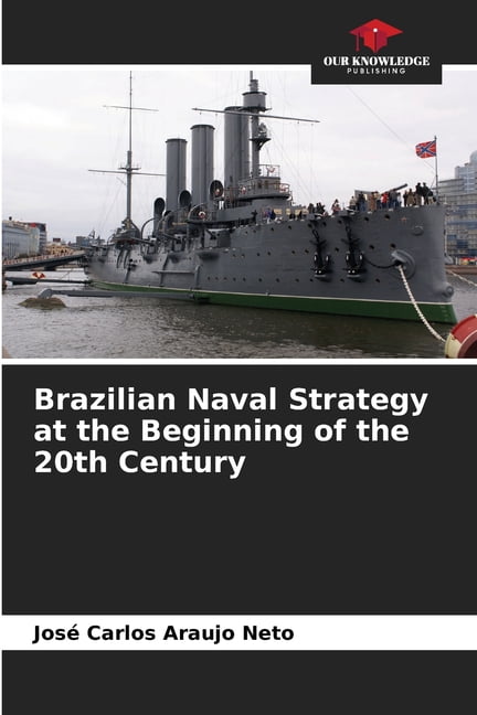 Brazilian Naval Strategy at the Beginning of the 20th Century ...