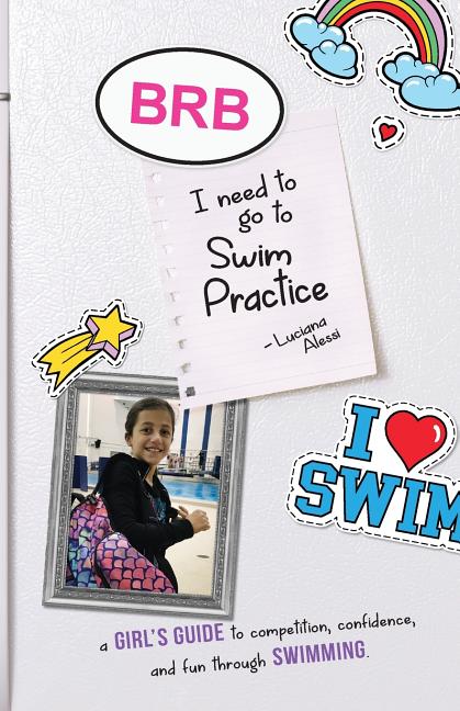 Brb, I Need to Go to Swim Practice : A Girl's Guide to Competetion ...
