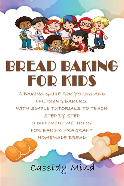 Bread Baking for Kids: A Baking Guide for Young and Emerging Bakers ...