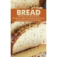 Bread Baking for Beginners: The Ultimate Cookbook to Bake Delicious ...