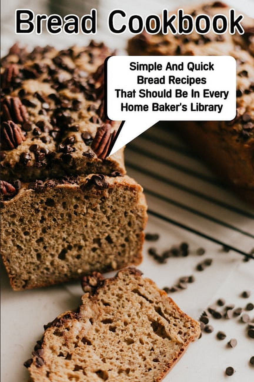 Bread Cookbook Simple And Quick Bread Recipes That Should Be In Every ...