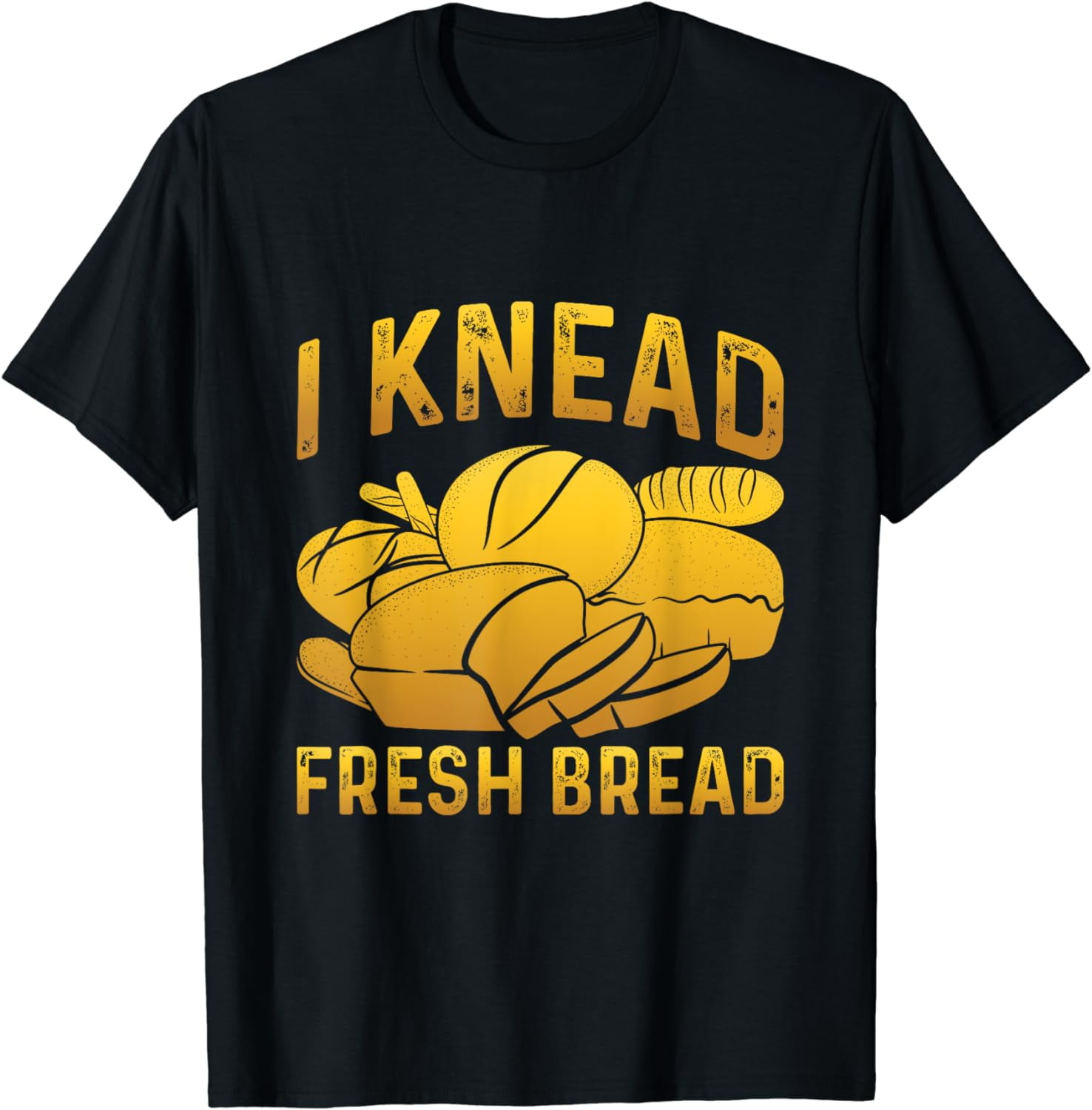 Bread Maker I Knead Fresh Bread Maker Bakery Baking Cotton T-Shirt ...