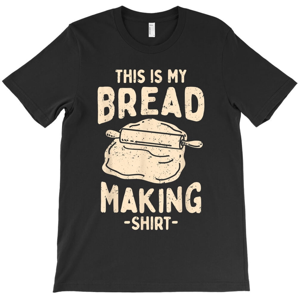 Bread Making And Baking Funny Holiday Graphic H23670 T-Shirt, for Men ...