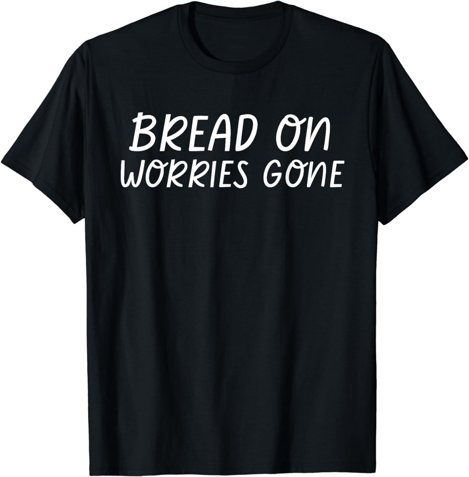 Bread On Worries Gone Baking Pun Baker T-Shirt - Walmart.com