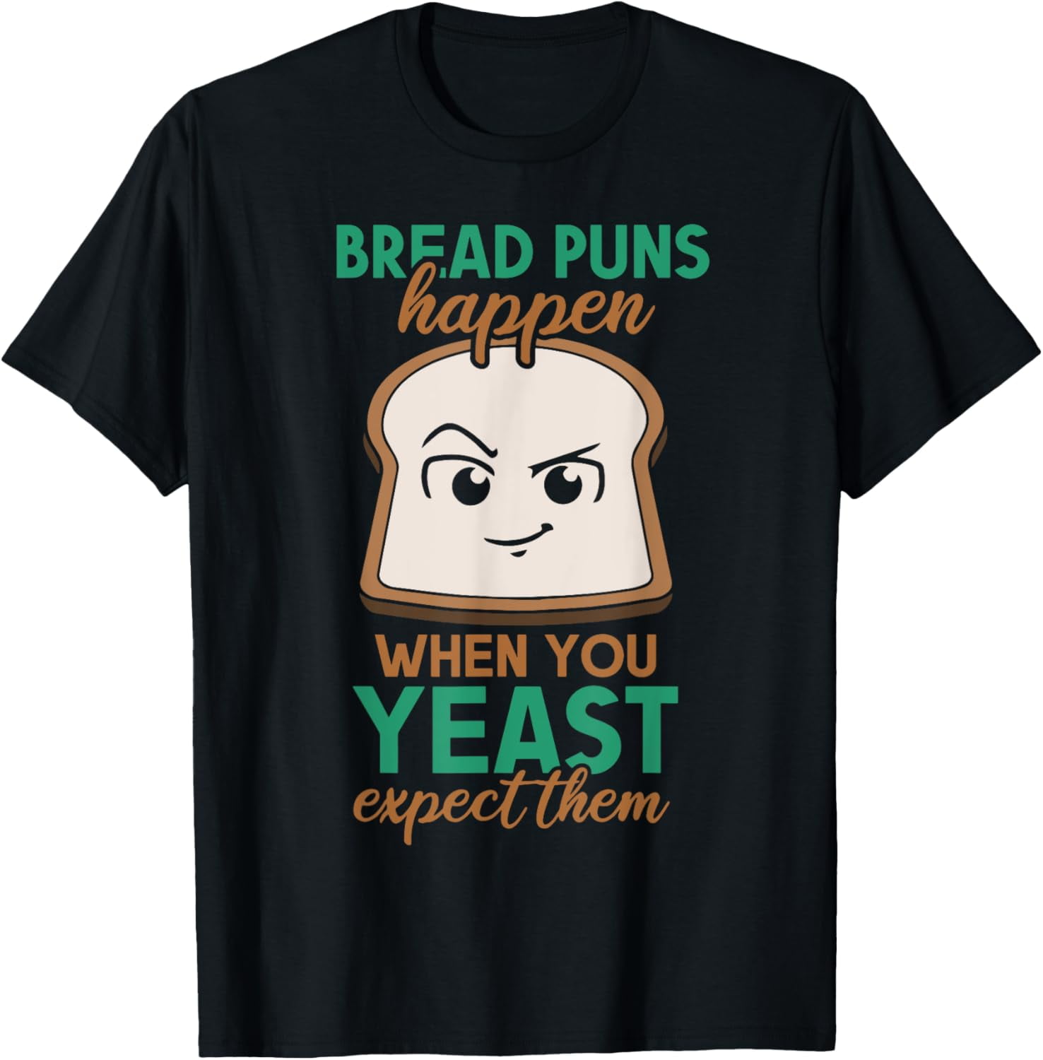 Bread Puns Happen When You Yeast Expect Them - Bread Funny Creative ...