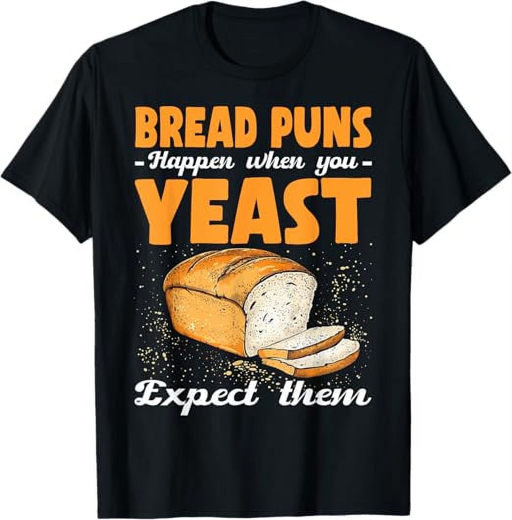Bread Puns Happen When You Yeast Expect Them T-Shirt - Walmart.com