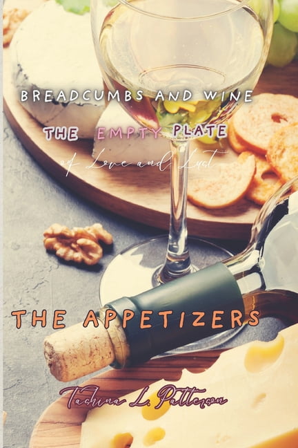 Breadcrumbs and Wine-The Empty Plate of love and Lust: The Appetizers ...