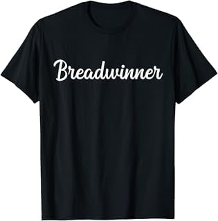 Breadwinner Funny I'm The Family Bread Winner Wage Earner T-Shirt ...
