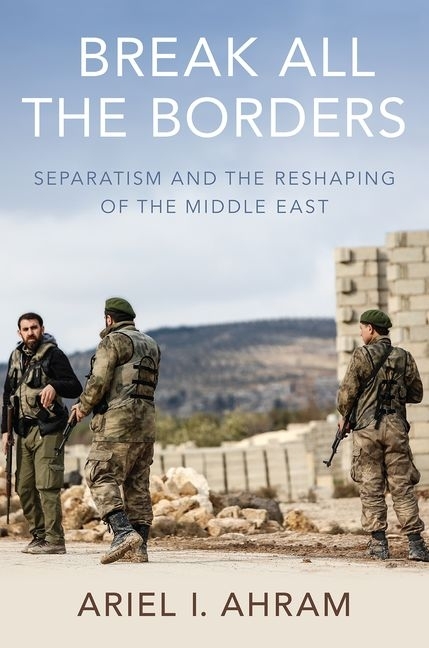 Break All the Borders : Separatism and the Reshaping of the Middle East - Walmart.com