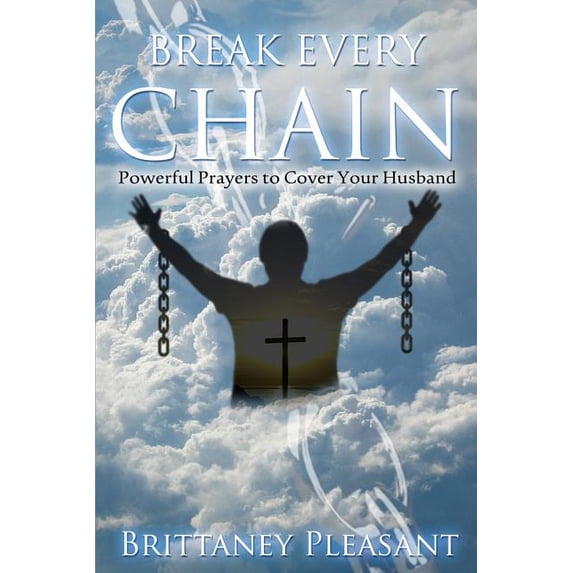 Break Every Chain: Break Every Chain: Powerful Prayers To Cover Your ...