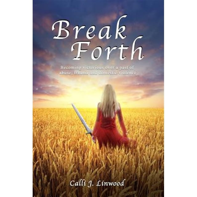 Pre-Owned Break Forth: Becoming Victorious Over A Past Of Abuse, Trauma And Domestic Violence ...