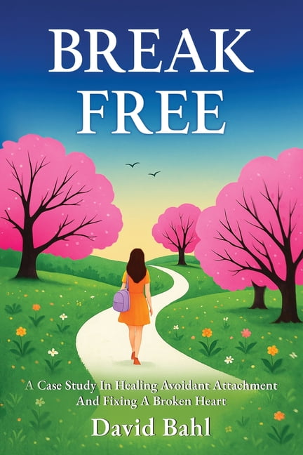 Break Free: A Case Study In Avoidant Attachment and Healing A Broken ...