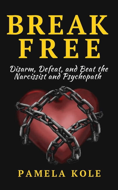 Break Free From The Narcissist and Psychopath: Escape Toxic ...