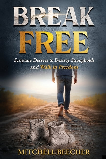 Break Free: Scripture Decrees to Destroy Strongholds and Walk in ...
