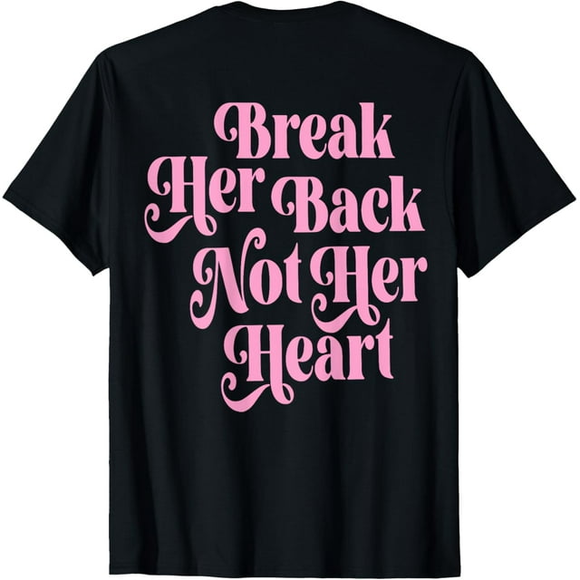 Break Her Back Not Her Heart Funny Quote Vintage (ON BACK) T-Shirt - Walmart.com