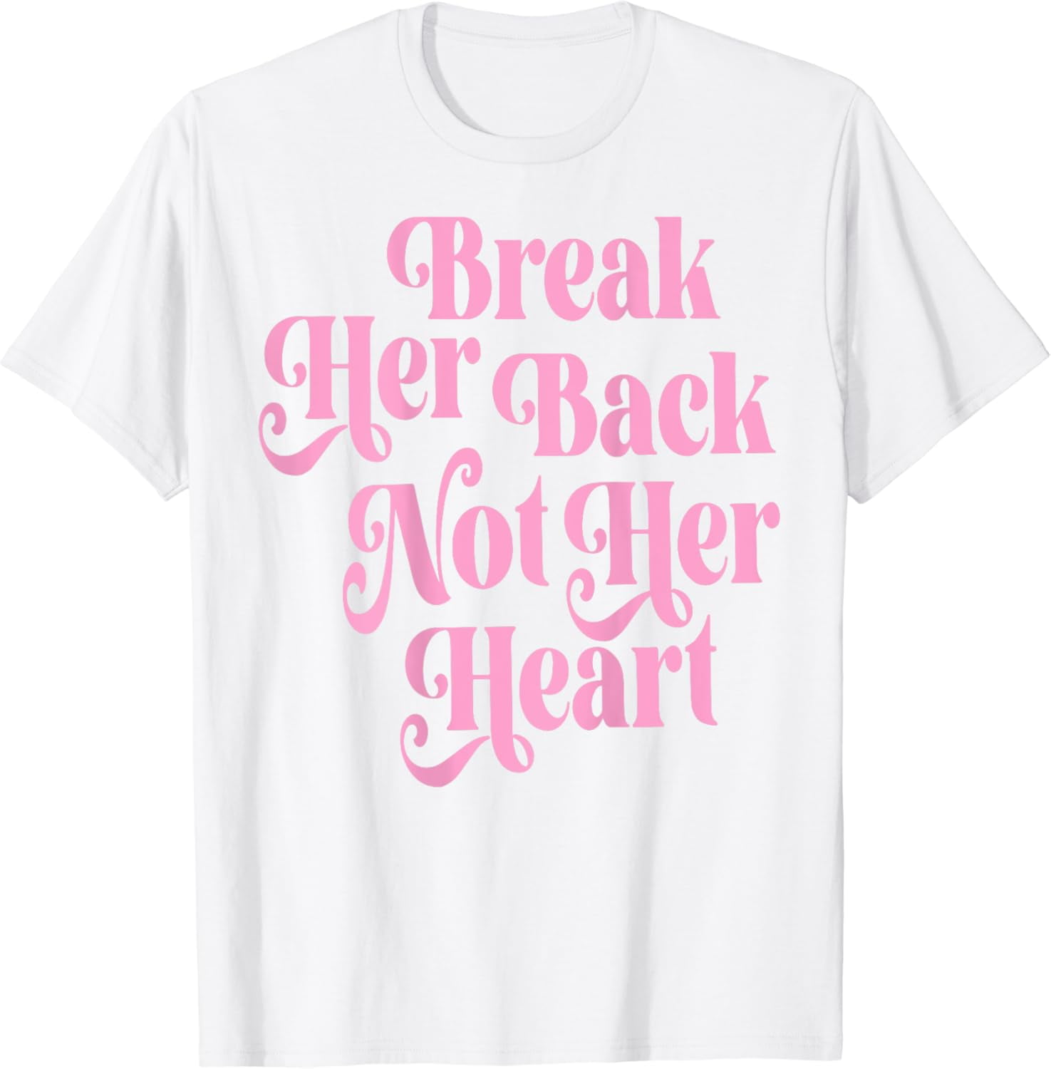 Break Her Back Not Her Heart Funny Quote Vintage (ON BACK) T-Shirt - Walmart.com