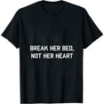 Break Her Bed, Not Her Heart Womens T-Shirt Black L - Walmart.com