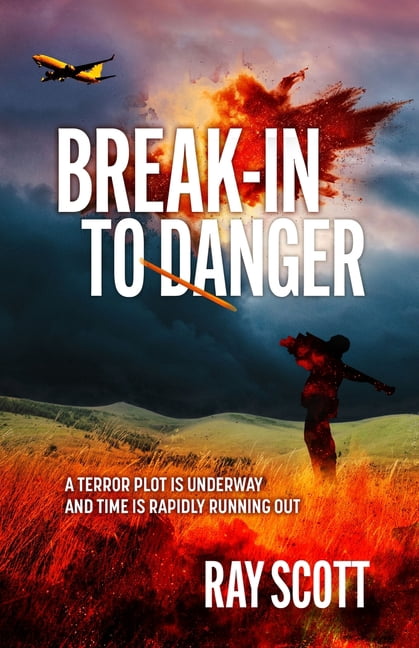 Break-In To Danger: A Terror Plot is Underway and Time is Rapidly ...