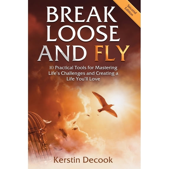 Break Loose and Fly: 10 Practical Tools for Mastering Life's Challenges ...
