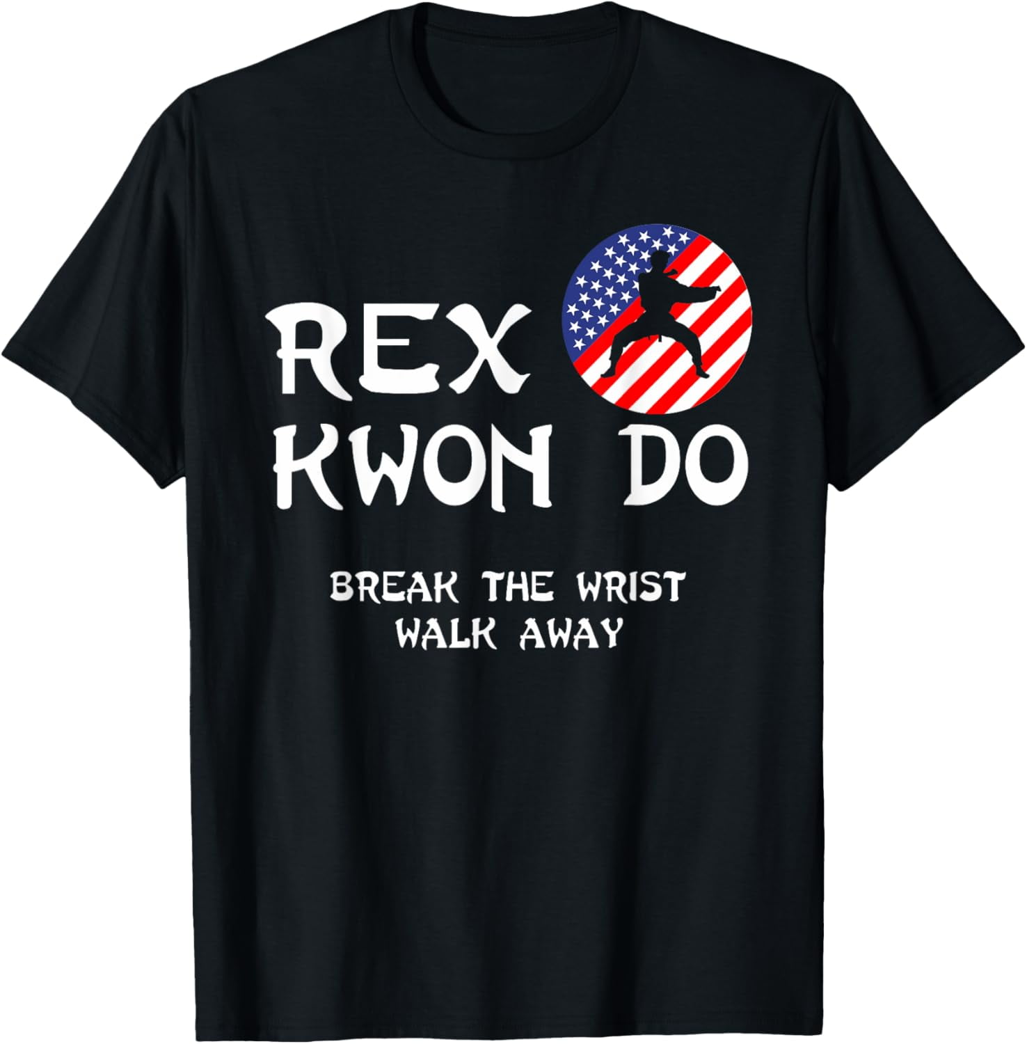 Break The Wrist Walk Away - Rex Kwon Do T-Shirt - Walmart.com