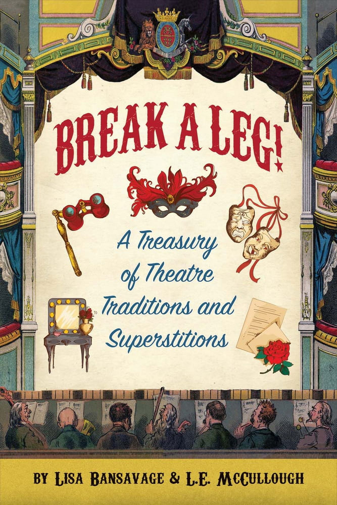 Break a Leg!: A Treasury of Theatre Traditions and Superstitions ...