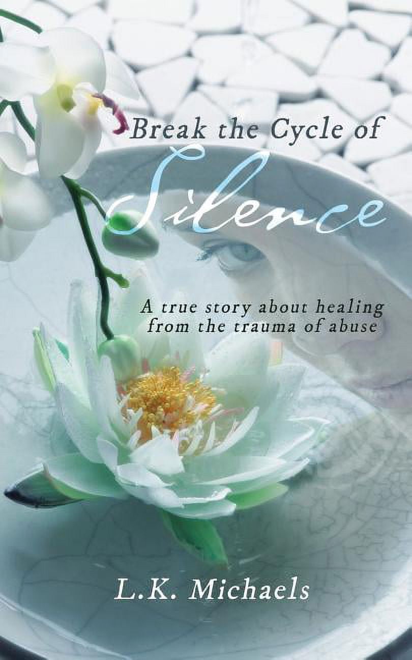 Break the Cycle of Silence: A true story about healing from the trauma ...