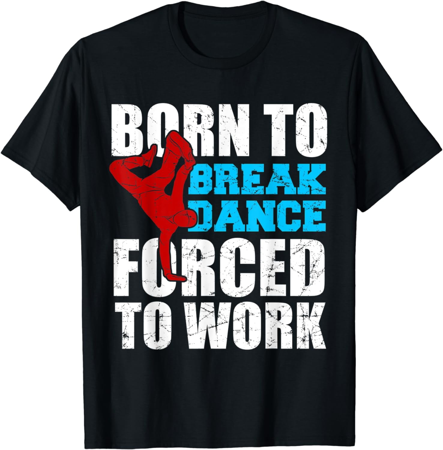 Breakdance Hip Hop Breakdancing 80s 90s Born To Breakdance T-Shirt ...