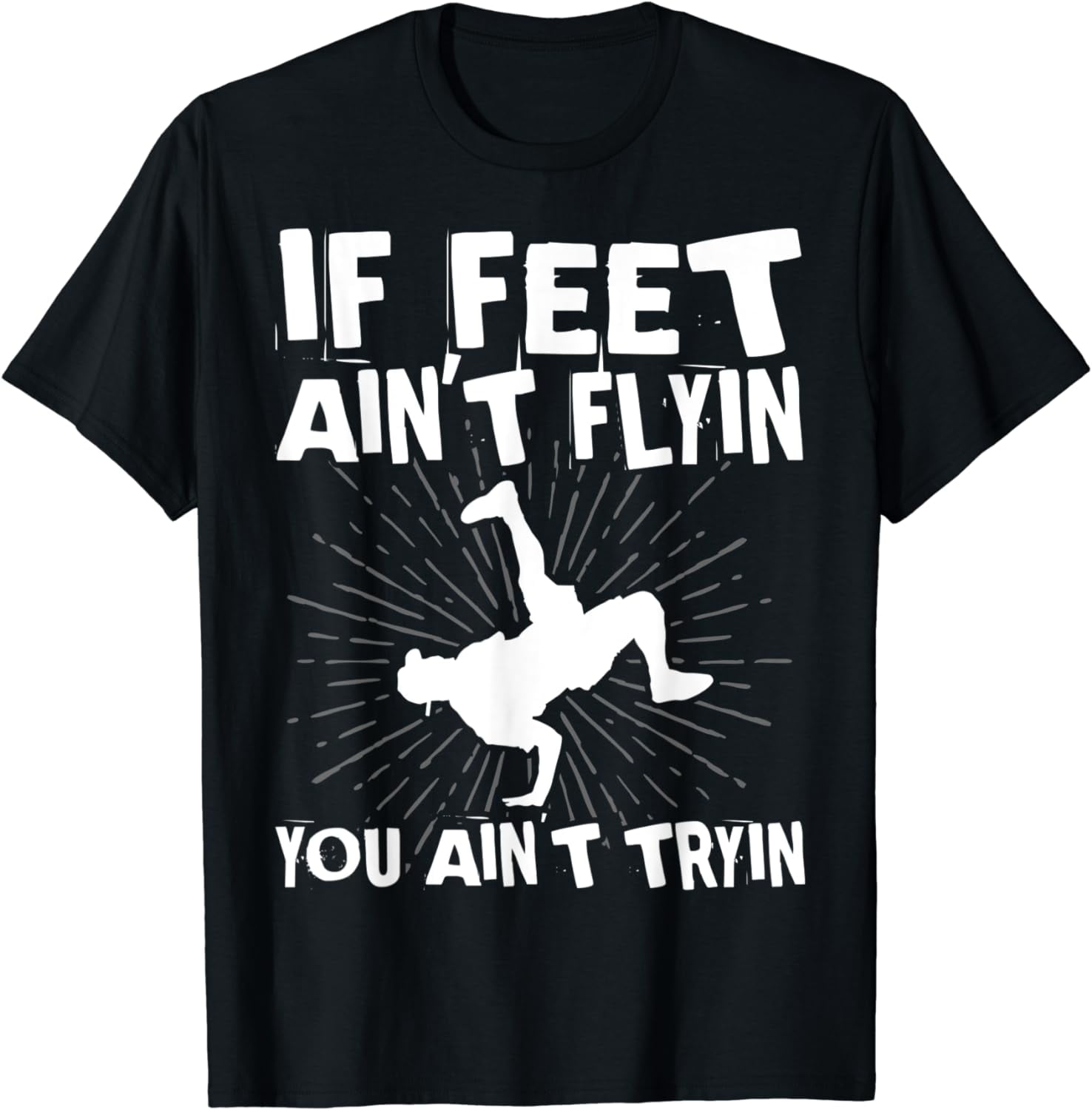 Breakdancing Feet Flyin Breaker Hip-hop Dancer Breaking T-Shirt ...