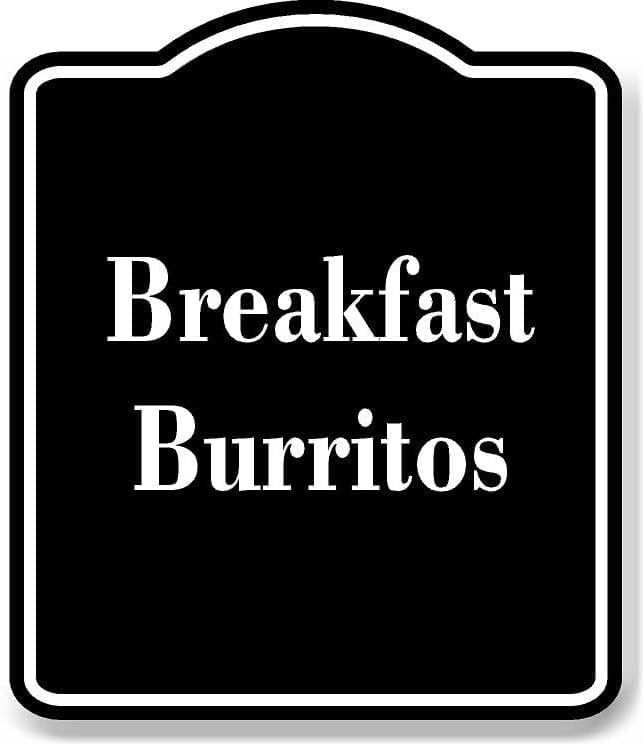Breakfast Burritos BLACK Aluminum Composite Sign 15''x18'' - Walmart.com