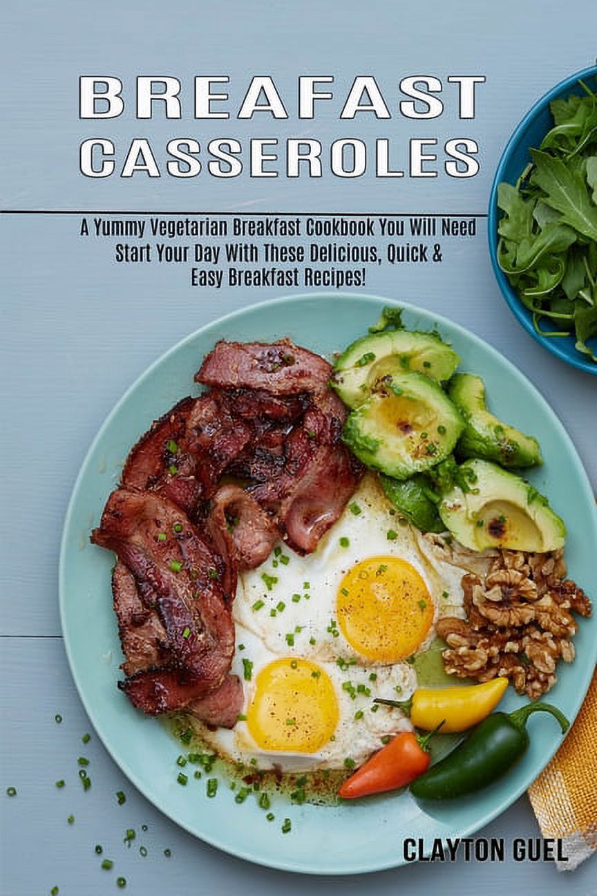 Breakfast Casseroles: A Yummy Vegetarian Breakfast Cookbook You Will ...