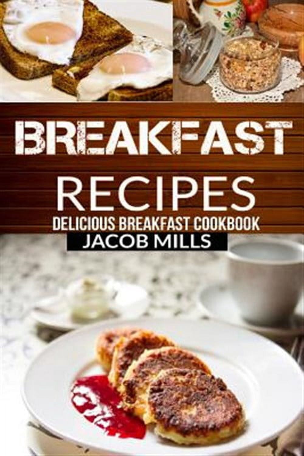 Breakfast Recipes : Delicious Breakfast Cookbook - Walmart.com