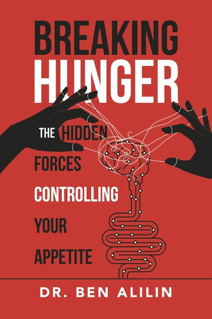 Breaking Breaking Hunger: The Hidden Forces Controlling Your Appetite ...