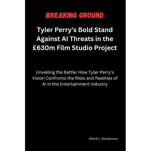 Breaking Ground: Tyler Perry's Bold Stand Against AI Threats in the £ ...