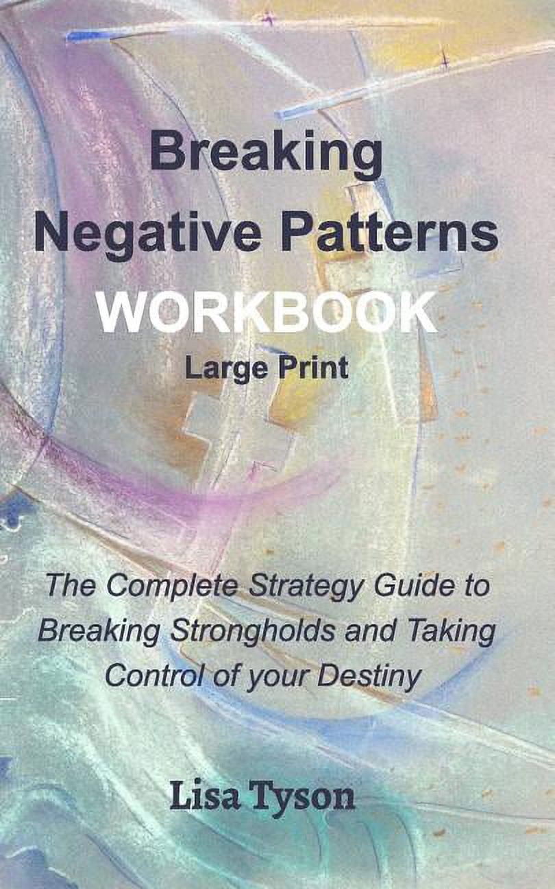 Breaking Negative Patterns Workbook Large Print: The Complete Strategy ...