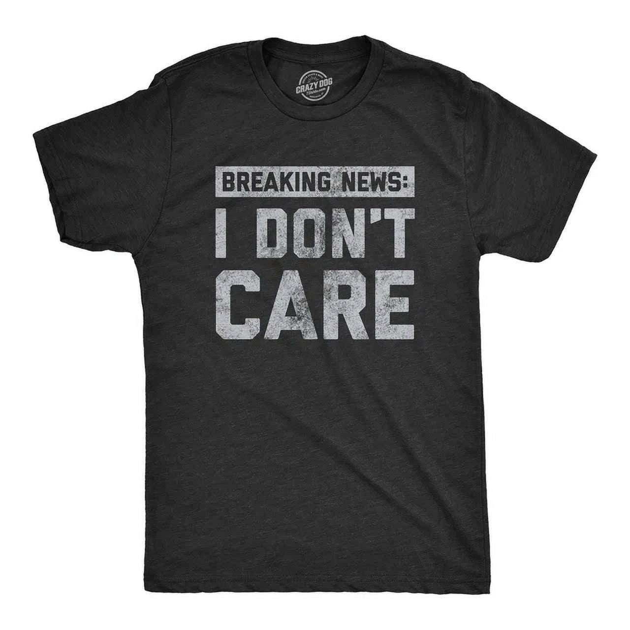 Breaking News I Dont Care Bold Graphic T Shirt