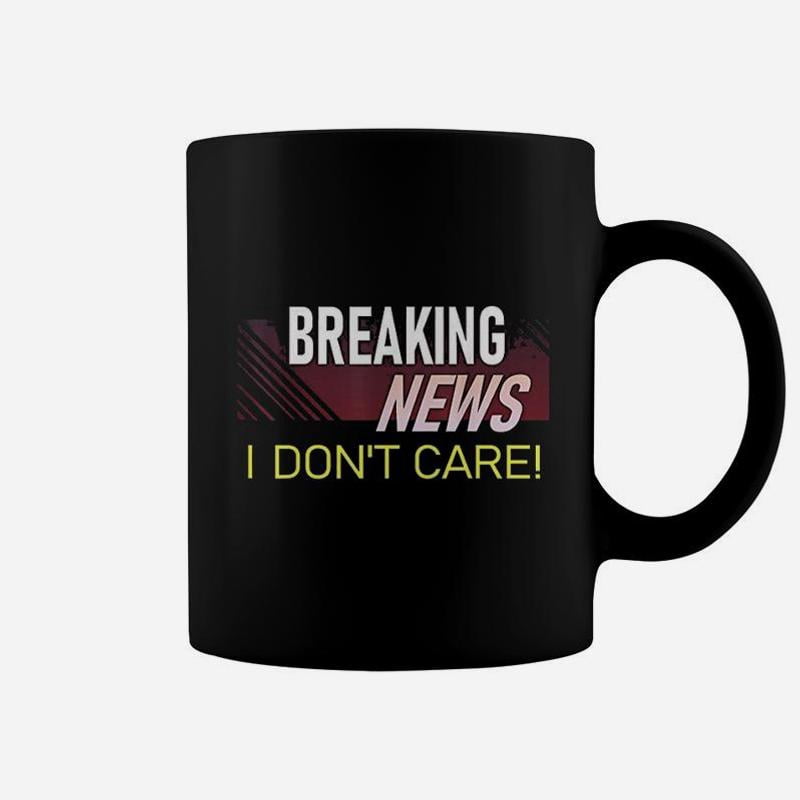 Breaking News I Dont Care Funny Sarcastic Rude Quote Saying - Walmart.com