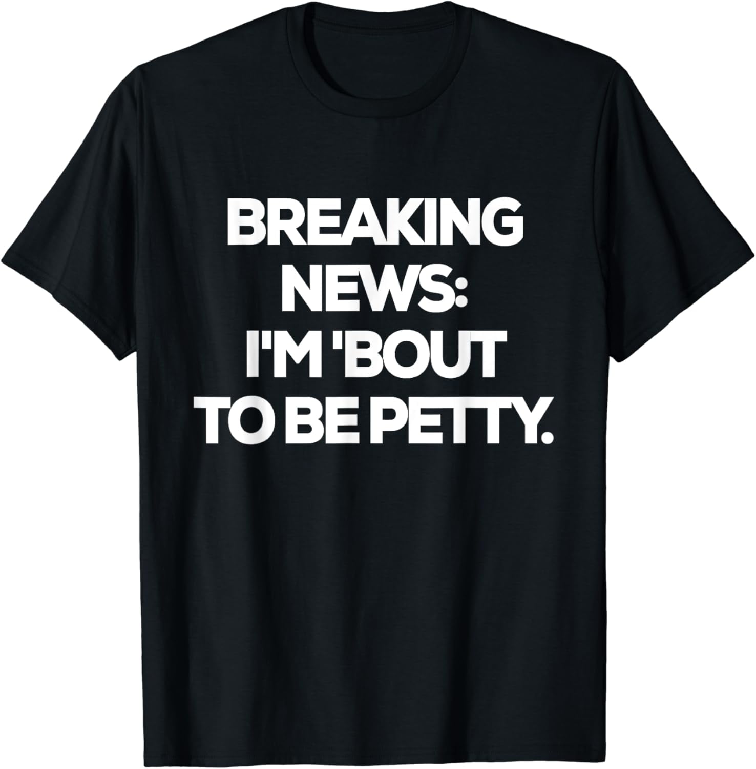 Breaking News I'm 'Bout To Be Petty Funny Quotes Funny Creative Graphic ...