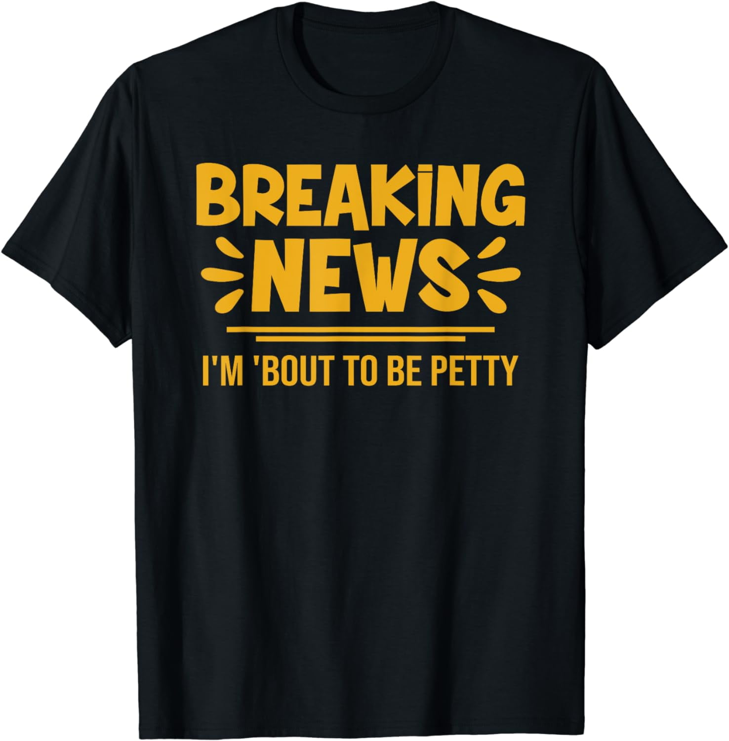 Breaking News I'm 'Bout To Be Petty Funny Quotes T-Shirt - Walmart.com