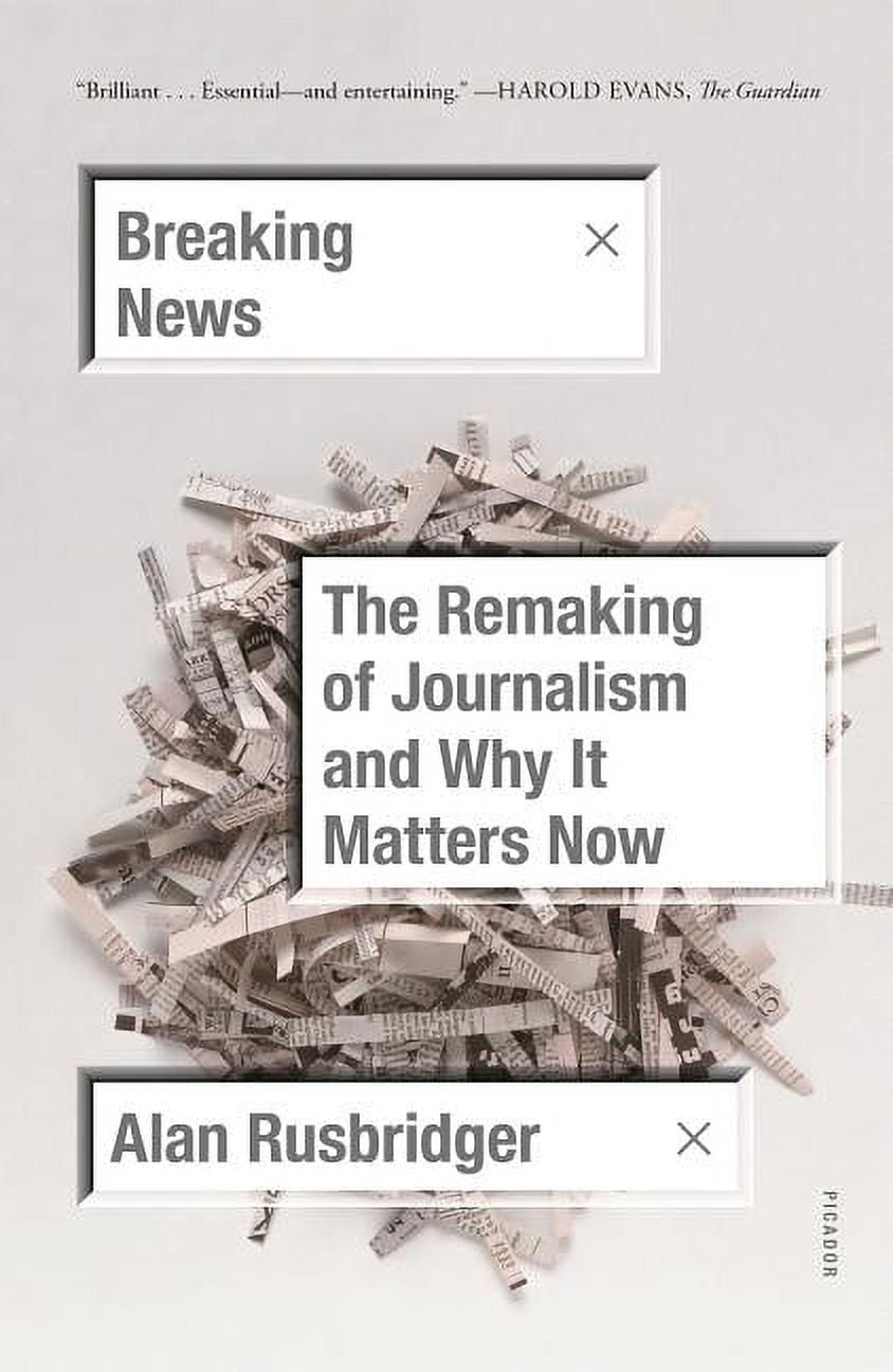 Breaking News: The Remaking of Journalism and Why It Matters Now ...
