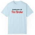 Breaking News Yall Im Broke T-Shirt - Funny Budget Humor Graphic Tee ...
