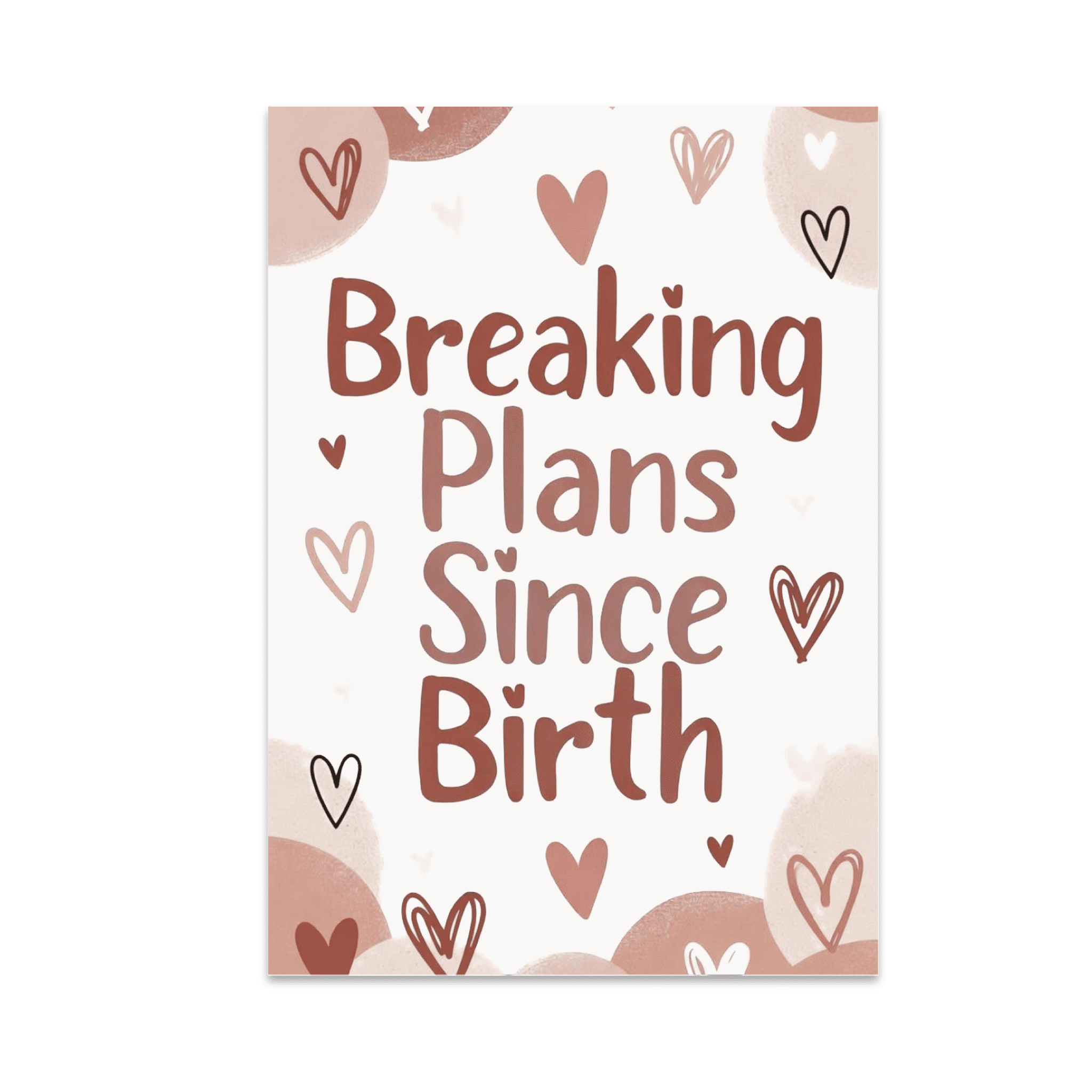 Breaking Plans Since Birth - Humor Wall Art - 13x19 Poster Print ...